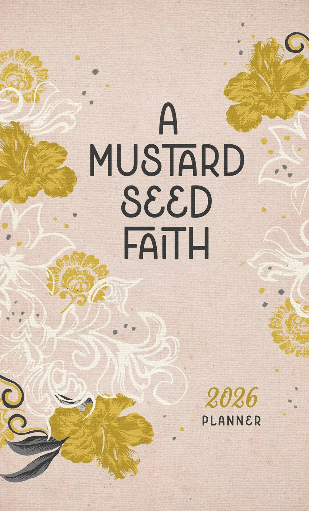 2026 Planner A Mustard Seed Faith – Shofar Christian Stores